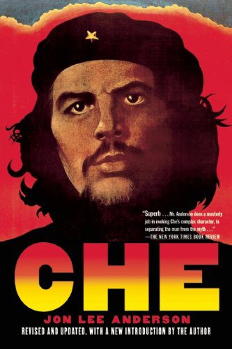 Che: A Revolutionary Life by Jon Lee Anderson (2010) - Not Even Past