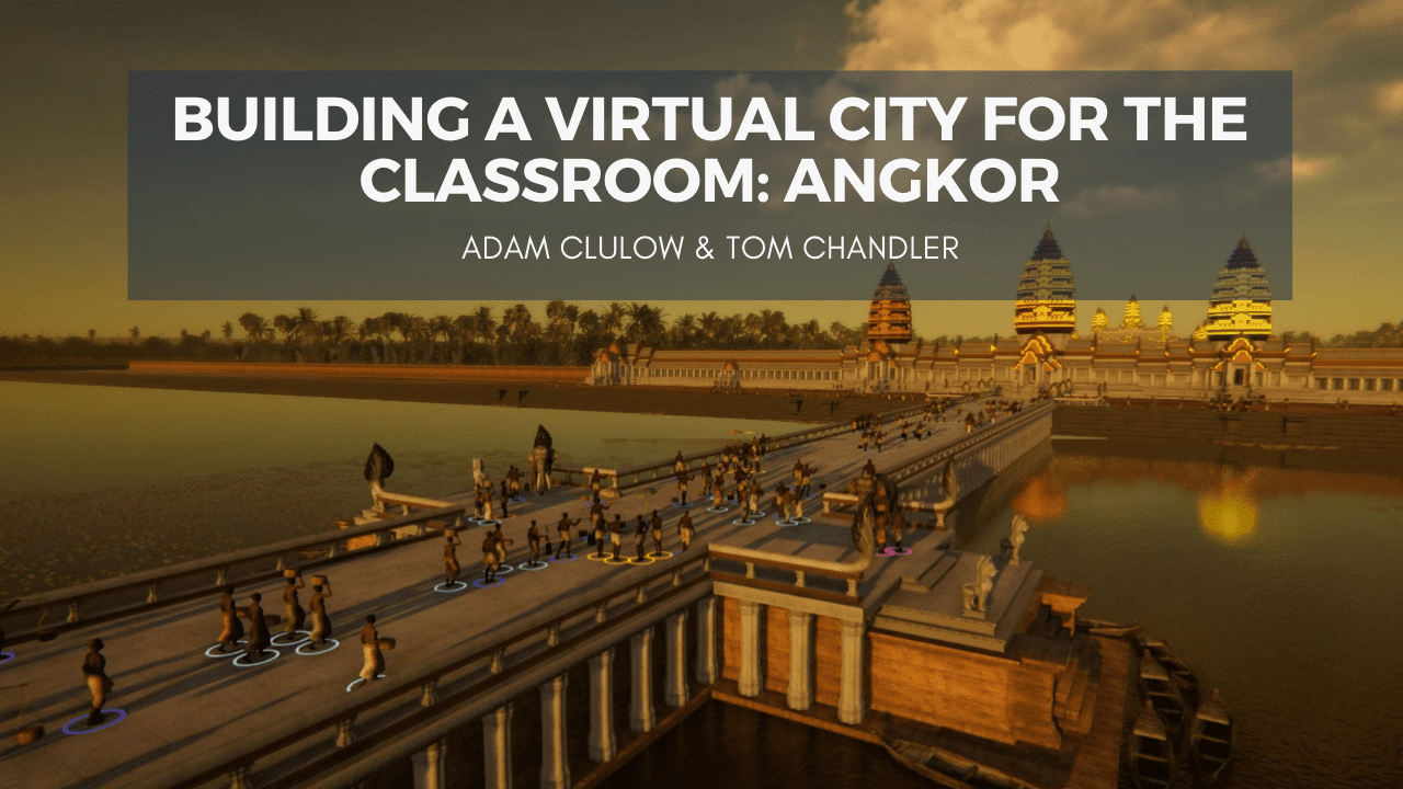 Building a Virtual City for the Classroom: Angkor - Not Even Past