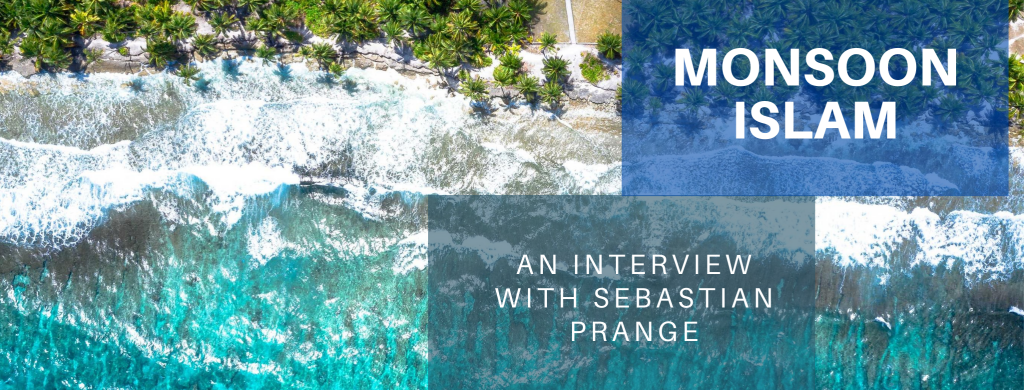 Monsoon Islam: An interview with Sebastian Prange - Not Even Past