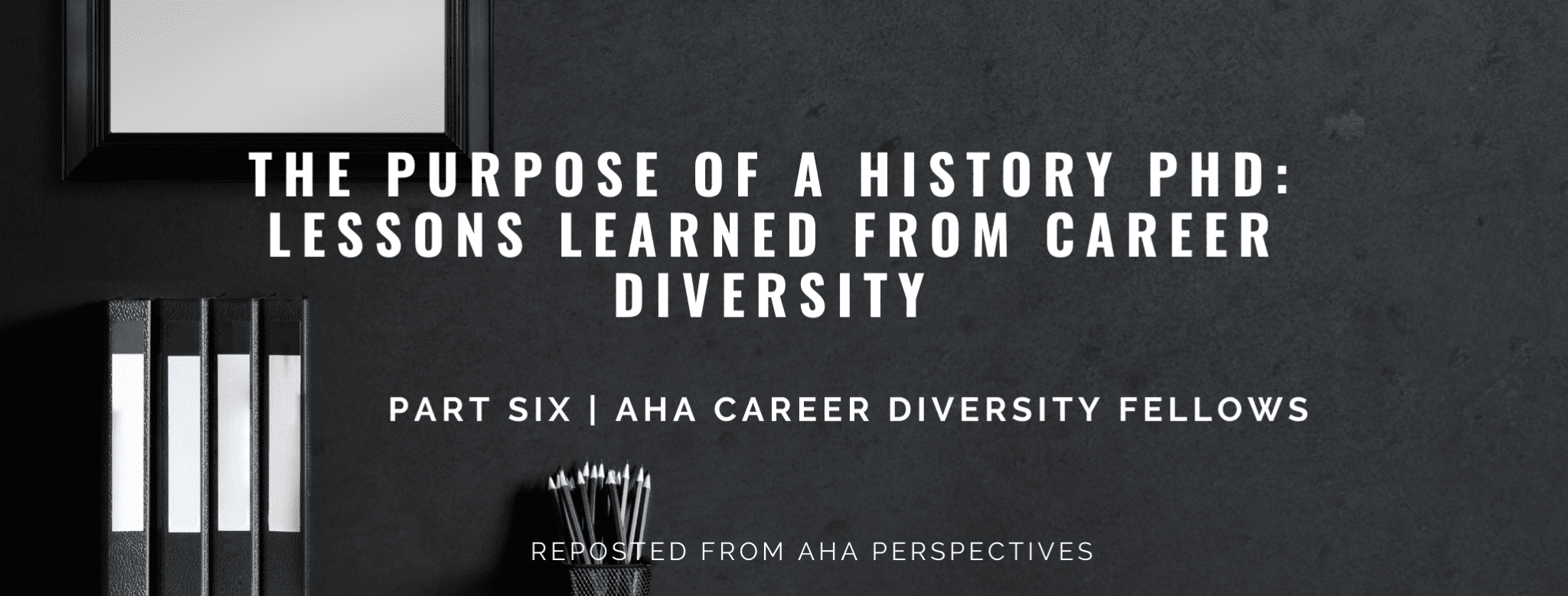 The Purpose of a History PHD: Lessons Learned from Career Diversity ...