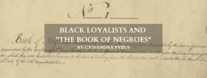 Black Loyalists and "The Book of Negroes" - Not Even Past