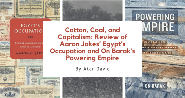 Cotton, Coal, and Capitalism: Review of Aaron Jakes’ Egypt’s Occupation ...
