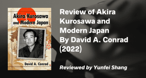 Review of Akira Kurosawa and Modern Japan (2022) by David Conrad - Not ...