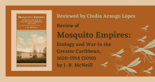 Review of Mosquito Empires: Ecology and War in the Greater Caribbean ...