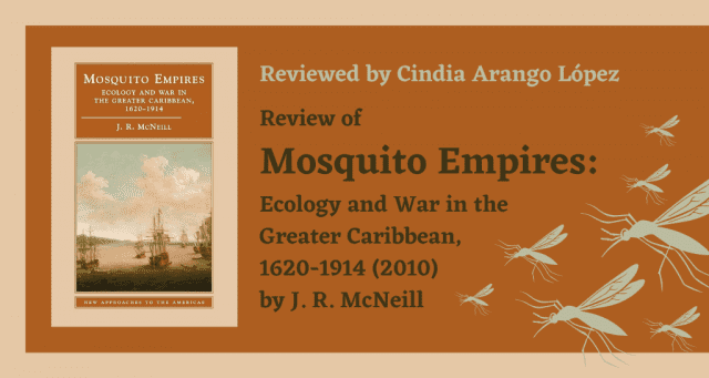 Review of Mosquito Empires: Ecology and War in the Greater Caribbean ...